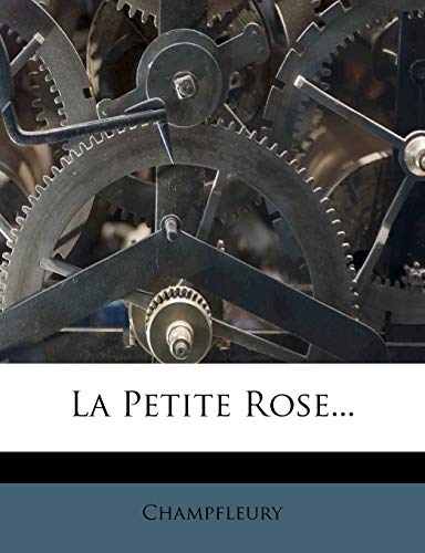 La Petite Rose... (French Edition) by Champfleury | Goodreads