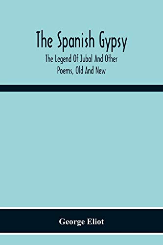 The Spanish Gypsy; The Legend Of Jubal And Other Poems, Old And New by ...