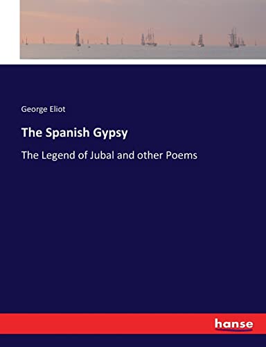 The Spanish Gypsy: The Legend of Jubal and other Poems by George Eliot ...