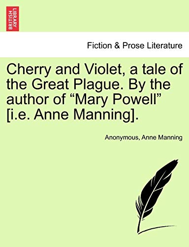 Cherry and Violet, a Tale of the Great Plague. by the Author of "Mary ...