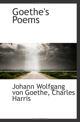 Goethe's Poems by Johann Wolfgang von Goethe, Charles Harris | Goodreads