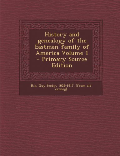 History and Genealogy of the Eastman Family of America Volume 1 by Guy ...