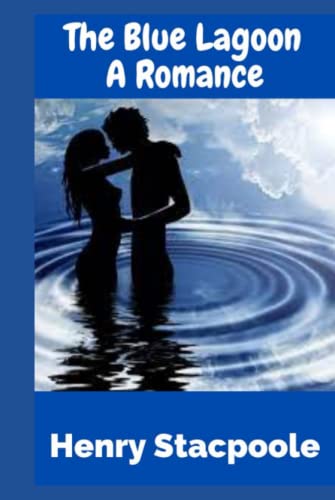 The Blue Lagoon: A Romance by Henry de Vere Stacpoole | Goodreads