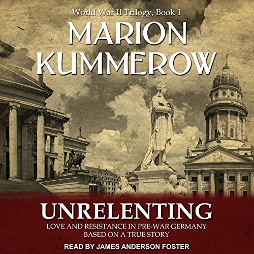 Unrelenting: Love and Resistance in Pre-War Germany by Marion Kummerow ...