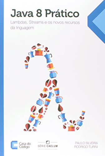 Java 8 Pratico: Lambdas, Streams e os Novos Recursos da Linguagem by Paulo Silveira | Goodreads