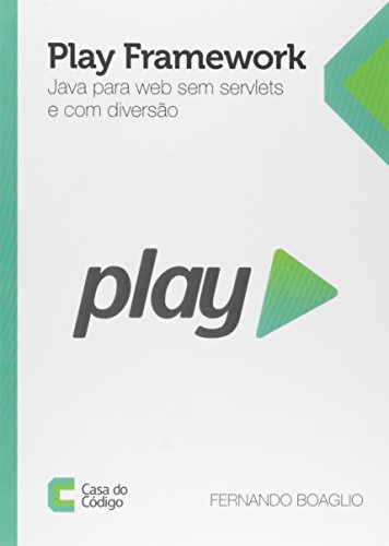 Play Framework: Java Para Web Sem Servlets e Com Diversao by Fernando Boaglio | Goodreads