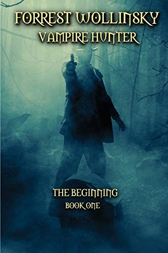 Forrest Wollinsky Vampire Hunter: The Beginning by Leonard D. Hilley II ...