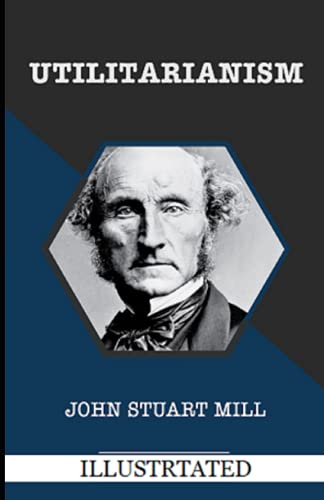 Utilitarianism Illustrated by John Stuart Mill | Goodreads