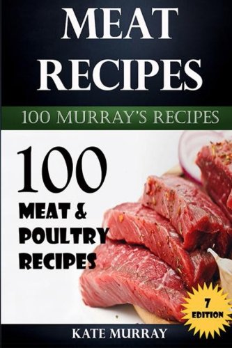 Meat Recipes: 100 Meat & Poultry Recipes by Kate Murray | Goodreads