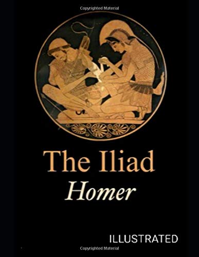 The Iliad of Homer by Homer (Illustrated) by Homer | Goodreads