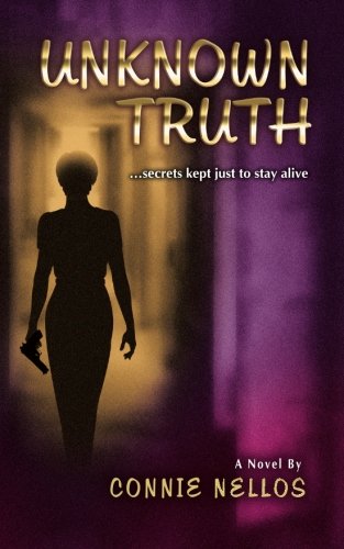 Unknown Truth: ...secrets kept jusy to stay alive by Connie Nellos ...