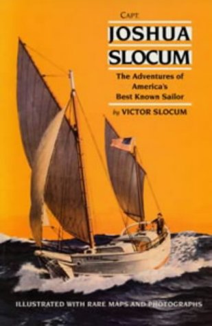 Capt Joshua Slocum: The Adventures of America's Best Known Sailor by ...