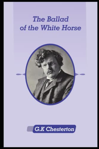 The Ballad of the White Horse by G. K Chesterton illustrated by G.K ...
