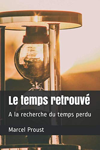 Le temps retrouvé: A la recherche du temps perdu by Marcel Proust ...