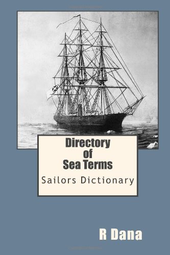 Directory of Sea Terms: Sailors Dictionary by Richard Henry Dana Jr ...