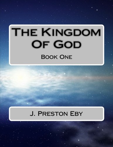 The Kingdom Of God Book One: Book One (Volume 1) by J. Preston Eby ...