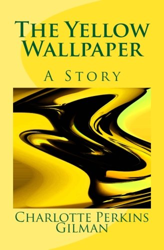 The Yellow Wallpaper by Charlotte Perkins Gilman | Goodreads