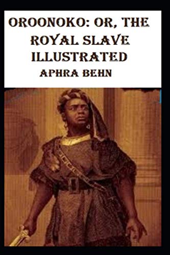 Oroonoko: or, the Royal Slave Illustrated by Aphra Behn | Goodreads