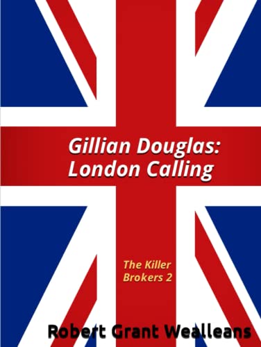 Gillian Douglas: London Calling: The Killer Brokers 2 by Robert Grant Wealleans | Goodreads