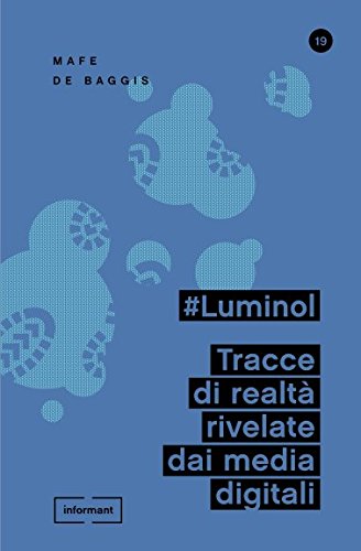 #Luminol: Tracce di realtà rivelate dai media digitali by Mafe de Baggis | Goodreads