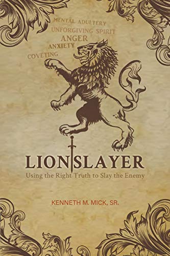 Lion Slayer: Using the Right Truth to Slay the Enemy by Kenneth M Mick ...
