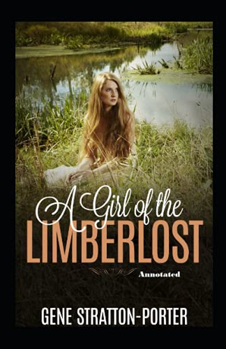 A Girl of the Limberlost Annotated by Gene Stratton-Porter | Goodreads