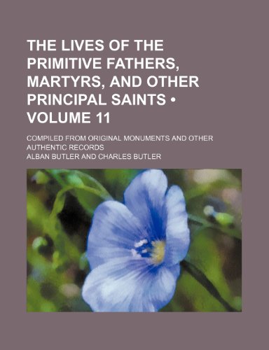 The Lives of the Primitive Fathers, Martyrs, and Other Principal Saints ...