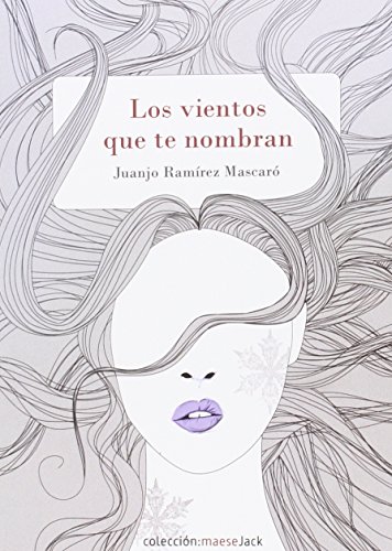 Los Vientos que te nombran (Maese Jack) by Juanjo Ramírez Mascaró ...