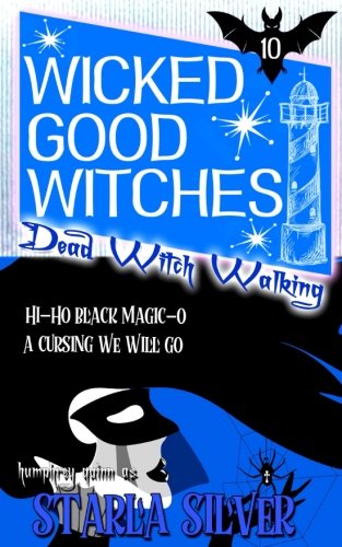 Dead Witch Walking (Hi-Ho Black Magic-O, A Cursing We Will Go) (Wicked Good Witches Paranormal ...