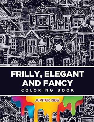 Frilly, Elegant and Fancy Coloring Book by Jupiter Kids | Goodreads