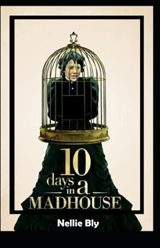 Ten Days in a Mad-House by Nellie Bly illustrated classic edition by ...