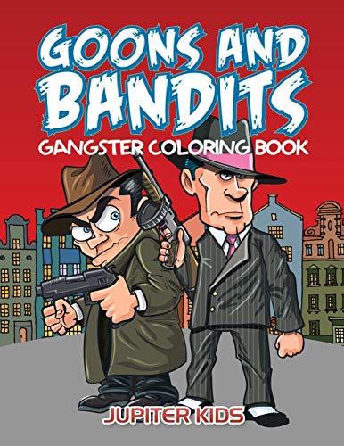 Goons And Bandits: Gangster Coloring Book by Jupiter Kids | Goodreads