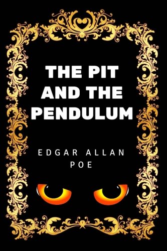 The Pit and the Pendulum: By Edgar Allan Poe - Illustrated by Edgar ...