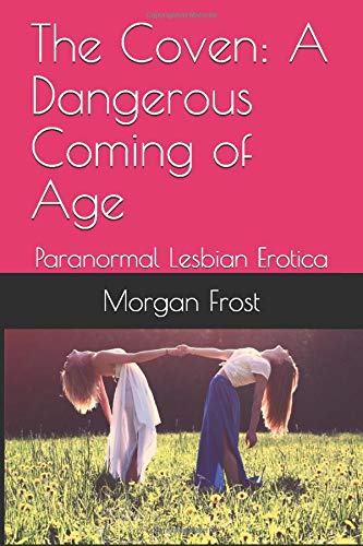 The Coven: A Dangerous Coming of Age: Paranormal Lesbian Erotica by ...