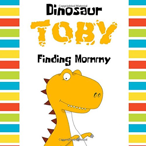 Dinosaur Toby: Finding Mommy (Just for Kids) by Elijah Kravets | Goodreads