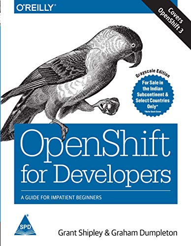 OPENSHIFT FOR DEVELOPERS (COVERS OPENSHIFT3): A GUIDE FOR IMPATIENT BEGINNERS by Shipley | Goodreads