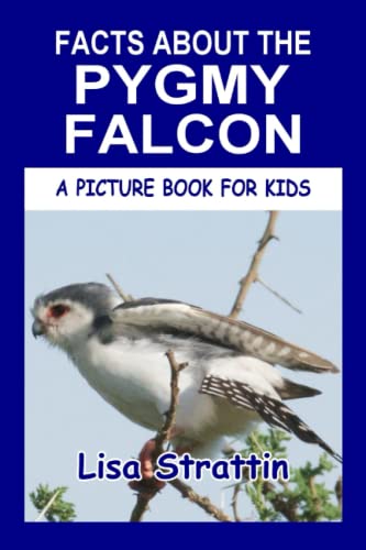 Facts About the Pygmy Falcon by Lisa Strattin | Goodreads