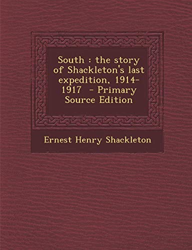 South: the story of Shackleton's last expedition, 1914-1917 - Primary ...