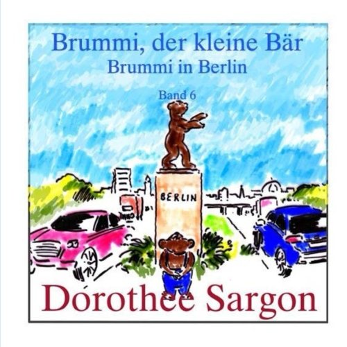 Brummi in Berlin: Brummi, der kleine Baer by Dorothee Sargon | Goodreads