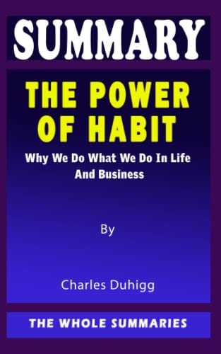 SUMMARY OF THE POWER OF HABIT: Why We Do What We Do In Life And ...