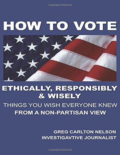 How to Vote: Ethically, Responsibly & Wisely by Greg Clayton Nelson ...