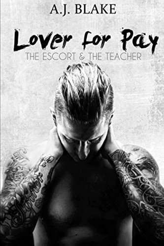 Lover for Pay: The Escort and The Teacher by A.J. Blake | Goodreads