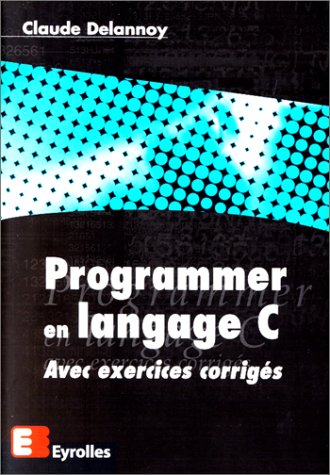 Programmer en langage C by Claude Delannoy | Goodreads