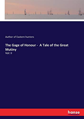 The Gage of Honour - A Tale of the Great Mutiny: Vol: II by Author Of ...