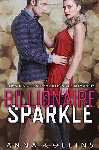 Billionaire Sparkle: A New Kind of Alpha Billionaire Romances by Anna Collins | Goodreads