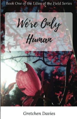 We're Only Human: Book One of the Lilies of the Field Series by ...