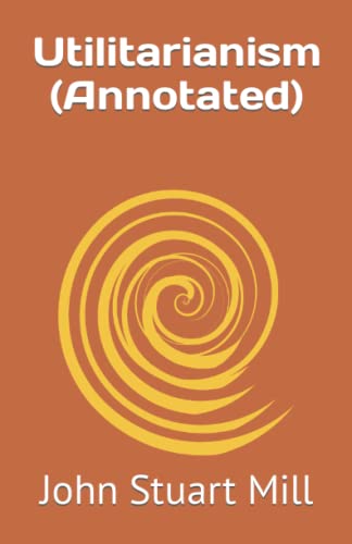 Utilitarianism (Annotated) by John Stuart Mill | Goodreads