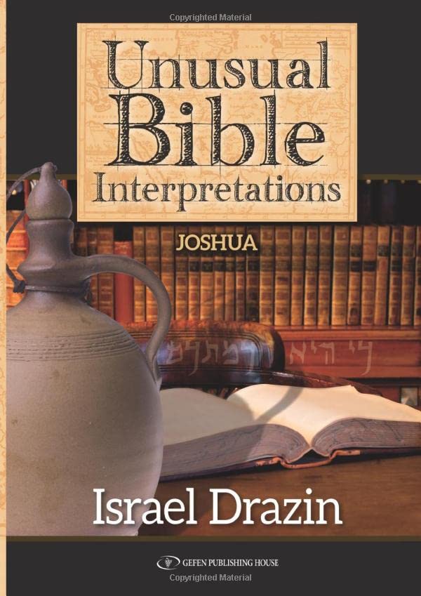 Unusual Bible Interpretations: Joshua by Dr. Rabbi Israel Drazin ...