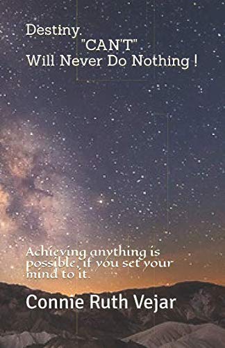 Destiny "Can't" will Never Do Nothing !: Achieving anything is possible ...