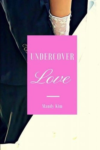 Undercover Love (Undercover Series) by Ms Mandy Kim | Goodreads